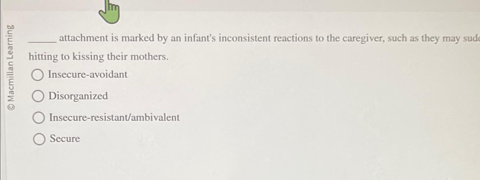 Solved attachment is marked by an infant's inconsistent | Chegg.com