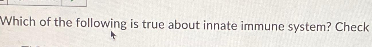 Solved Which of the following is true about innate immune | Chegg.com