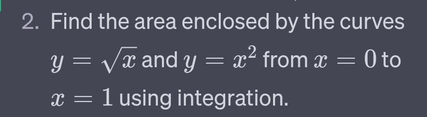 Solved 2. Find the area enclosed by the curves y=x and y=x2 | Chegg.com