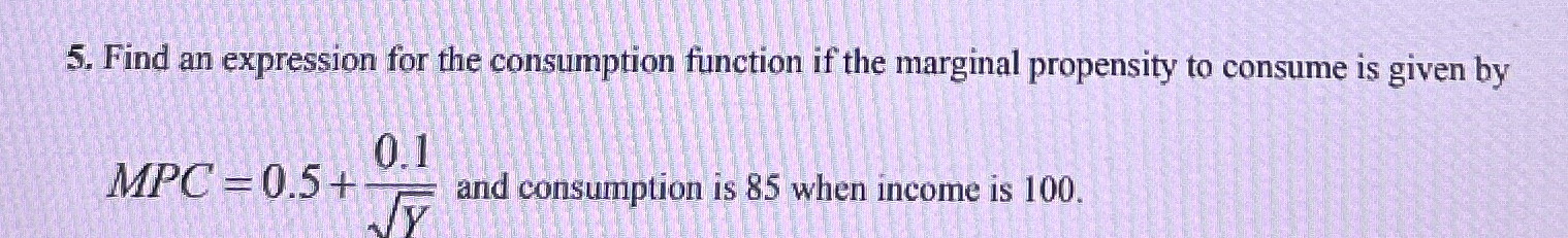 [Solved]: Find an expression for the consumption function if