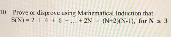 Solved 10. Prove or disprove using Mathematical Induction | Chegg.com