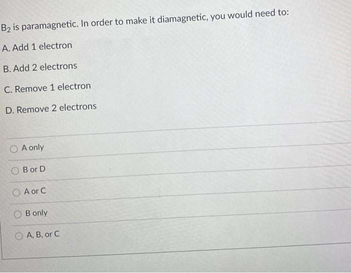 Solved B2 is paramagnetic. In order to make it diamagnetic, | Chegg.com