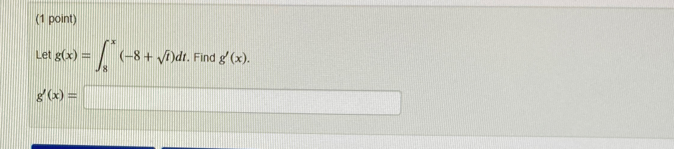 Solved (1 ﻿point)Letg(x)=∫8x(-8+t2)dt. ﻿Find g'(x)g'(x)= | Chegg.com