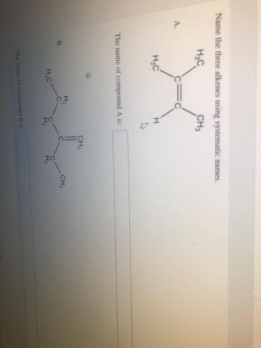 Solved Name the three alkenes using systematic names. HC CHE | Chegg.com