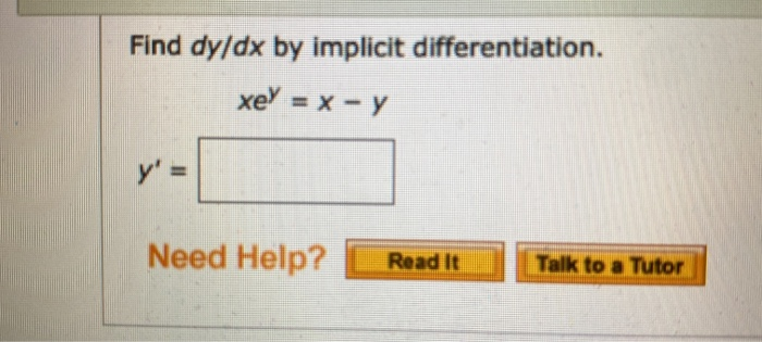 Solved Find dy/dx by implicit differentiation. xey = x - y | Chegg.com
