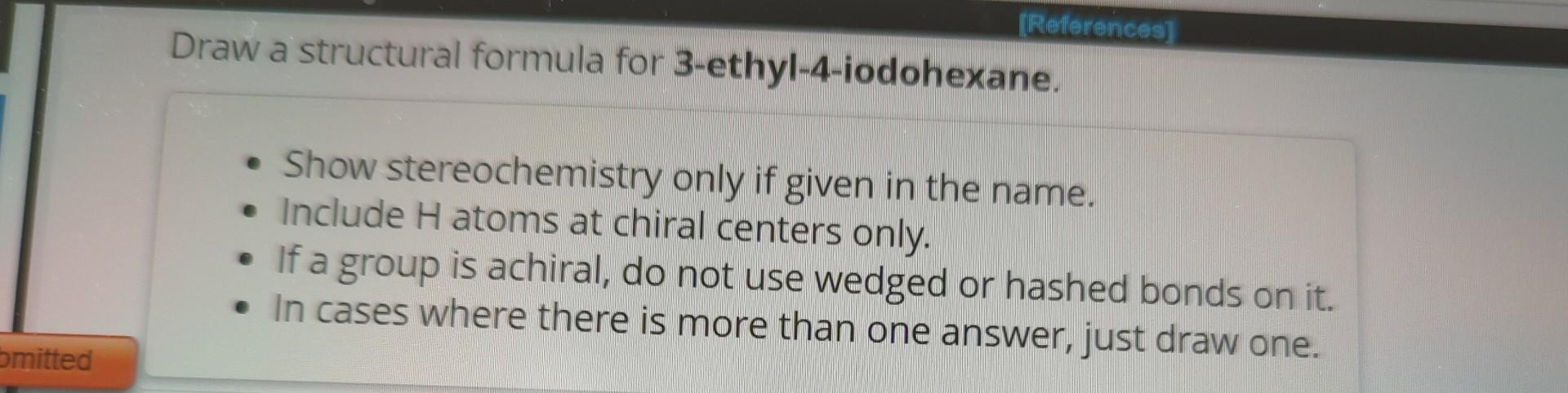 Solved Draw a structural formula for 3-ethyl-4-iodohexane. - | Chegg.com