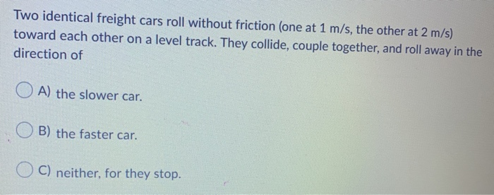 Solved Two identical freight cars roll without friction (one | Chegg.com