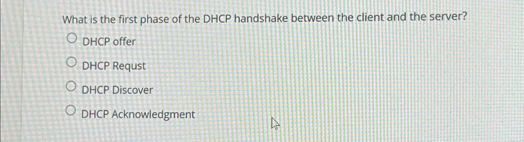 Solved What is the first phase of the DHCP handshake between | Chegg.com