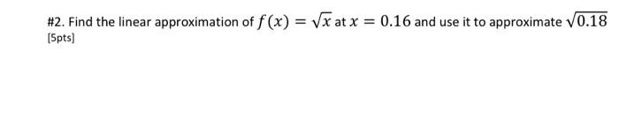 Solved #2. Find the linear approximation of f(x) = Vx at x = | Chegg.com