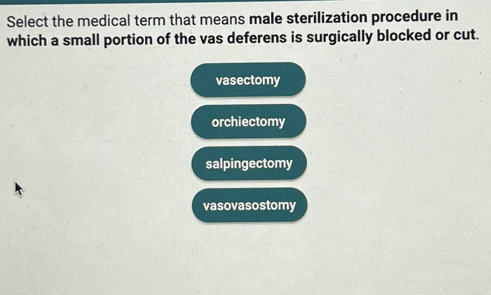 Solved Select the medical term that means male sterilization | Chegg.com