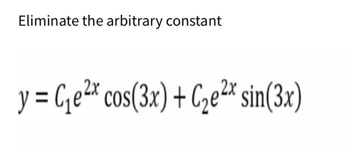Solved Eliminate the arbitrary constant y = Ge