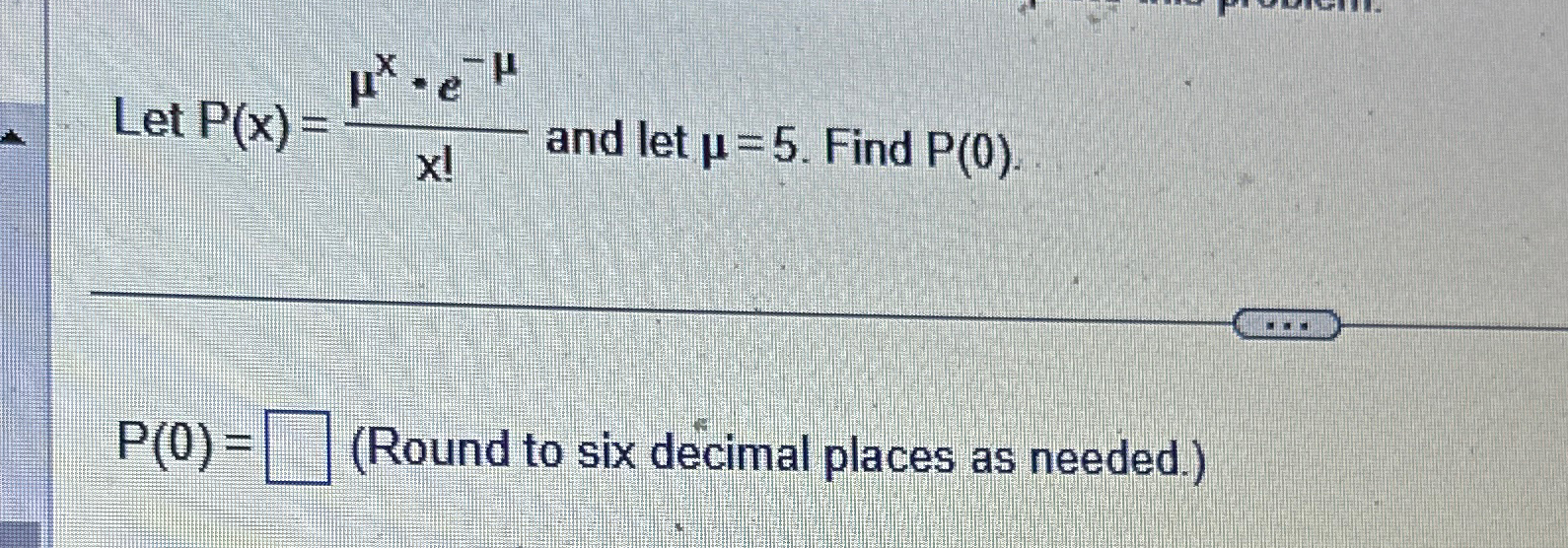 Solved Let P(x)=μx*e-μx! and let μ=5. Find | Chegg.com Solved Let P(x)=μx*e-μx! and let μ=5. Find | Chegg.com