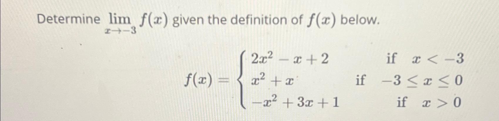 Solved Determine limx→-3f(x) ﻿given the definition of f(x) | Chegg.com
