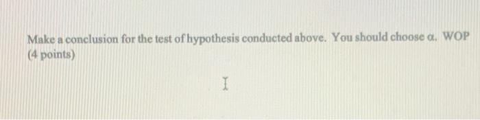 Solved Make a conclusion for the test of hypothesis | Chegg.com