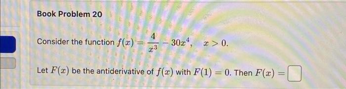 Solved Consider the function f(x)=x34−30x4,x>0. Let F(x) be | Chegg.com