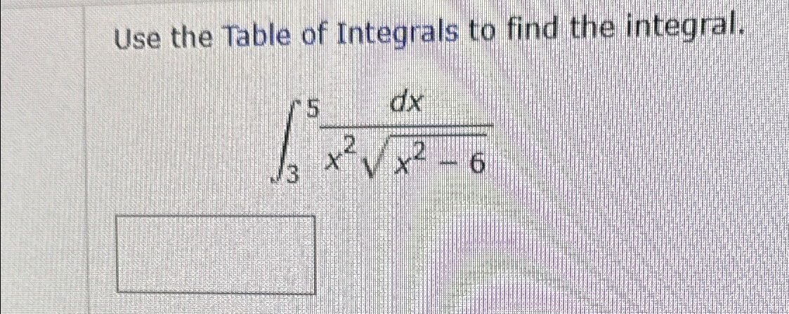 Solved Use the Table of Integrals to find the | Chegg.com