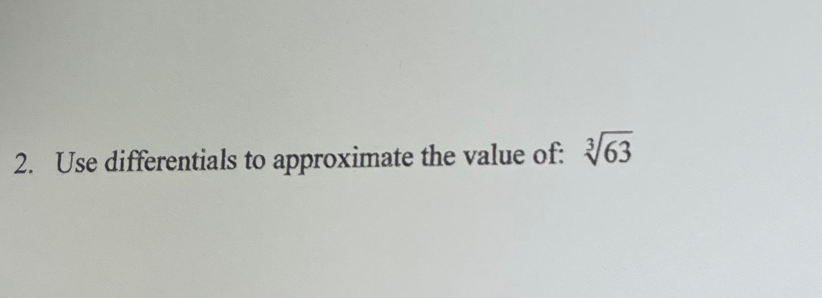 Solved Use differentials to approximate the value of: 633 | Chegg.com