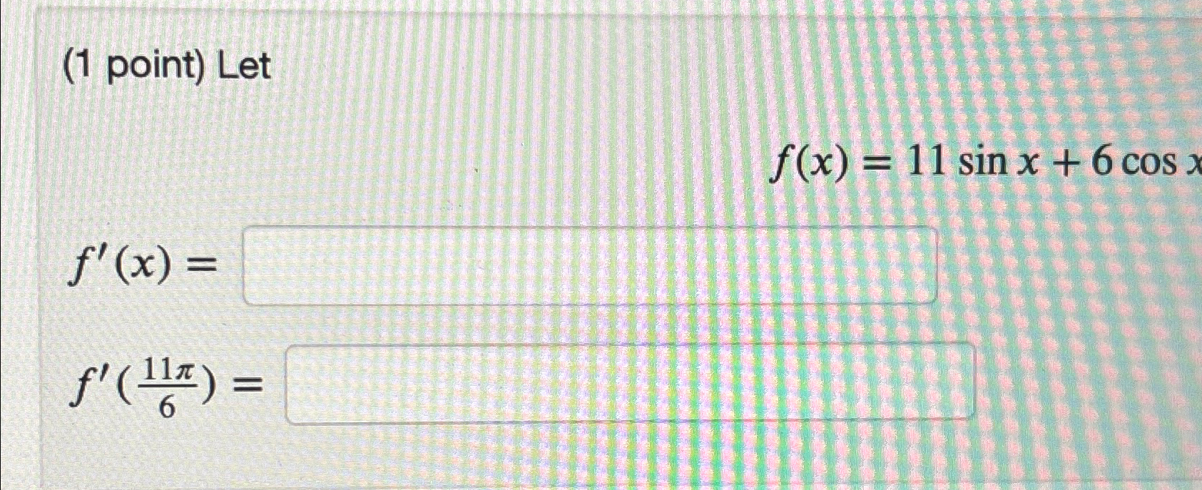 Solved (1 ﻿point) ﻿Letf(x)=11sinx+6cosxf'(x)f'(11π6)= | Chegg.com