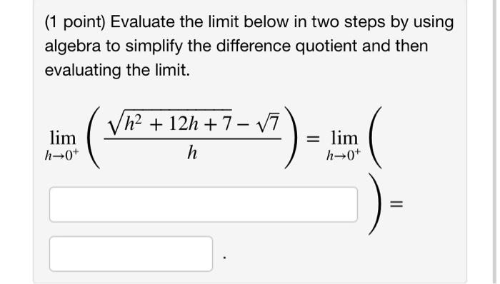 Solved (1 point) Evaluate the limit below in two steps by | Chegg.com