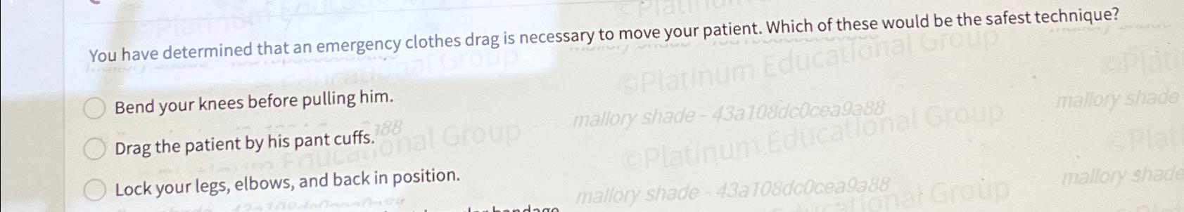 Solved You have determined that an emergency clothes drag is | Chegg.com