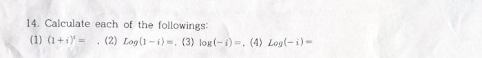 Solved 14. Calculate each of the followings: (1) (1+i)i=. | Chegg.com