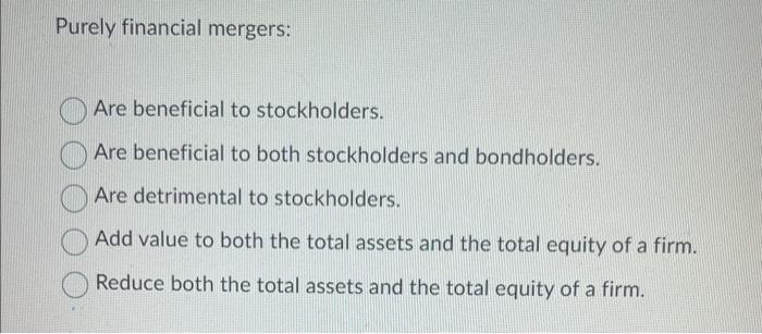 Solved Purely financial mergers: Are beneficial to | Chegg.com