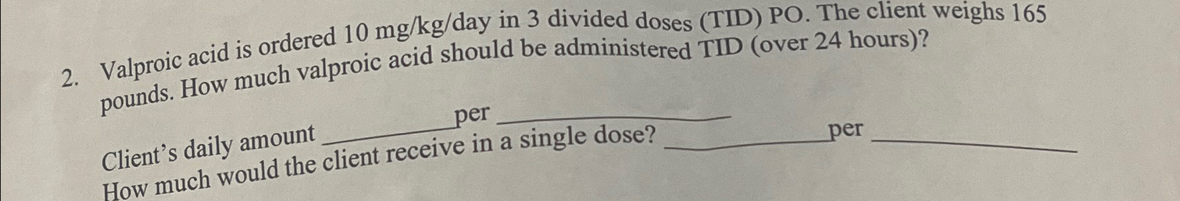 Solved Valproic acid is ordered 10mgkg? ﻿day in 3 ﻿divided | Chegg.com