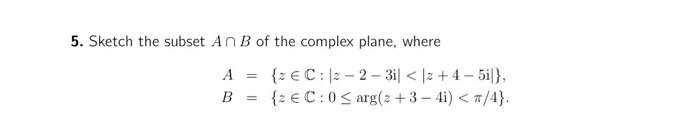 Solved 5. Sketch the subset A∩B of the complex plane, where | Chegg.com
