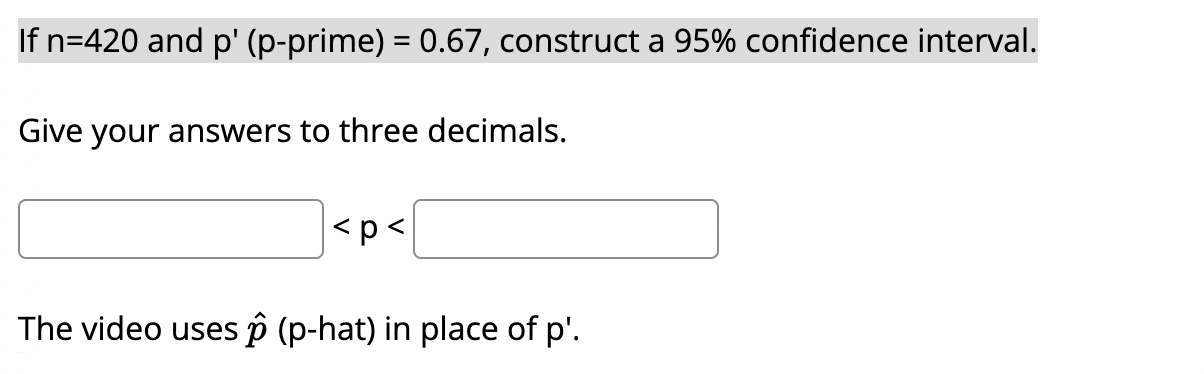 Solved If n=420 ﻿and p' (p-prime) = 0.67, ﻿construct a 95% | Chegg.com