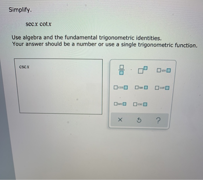 Solved Simplify. secx cotx Use algebra and the fundamental | Chegg.com