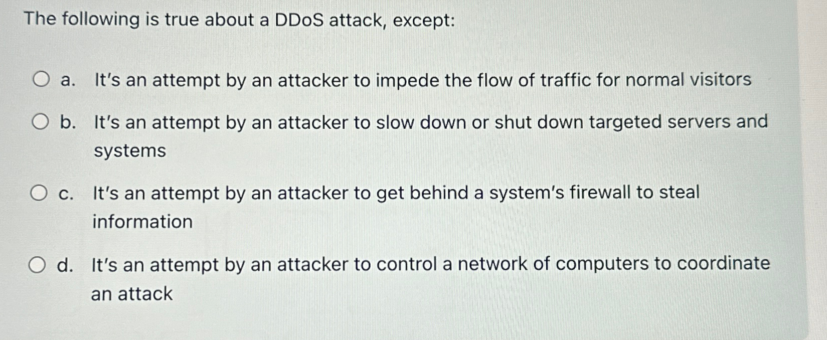 Solved The following is true about a DDoS attack, except:a. | Chegg.com