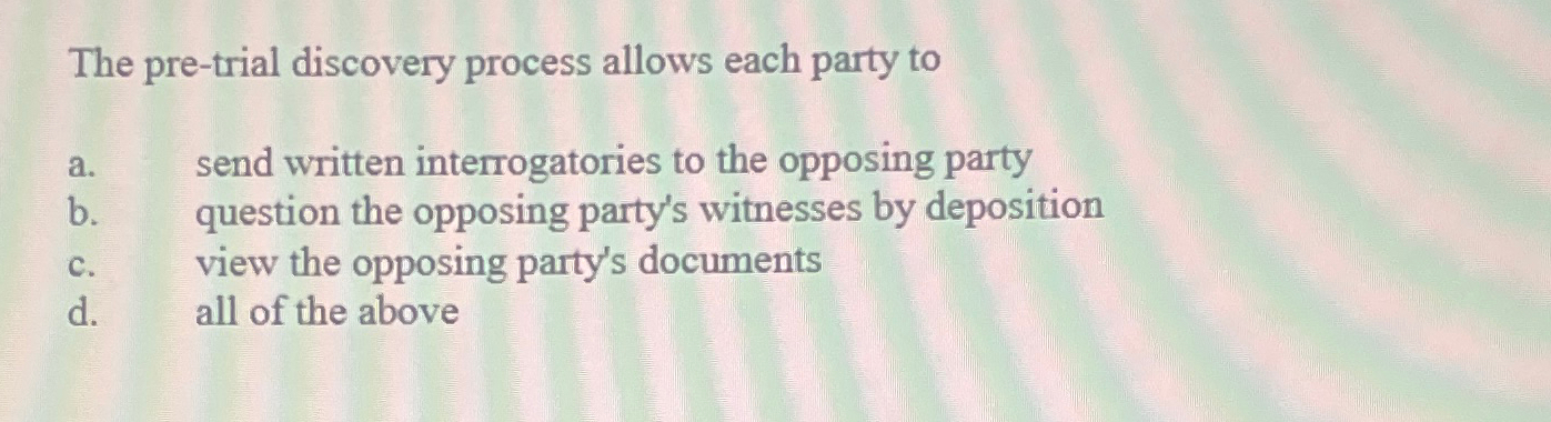 Solved The pre-trial discovery process allows each party | Chegg.com