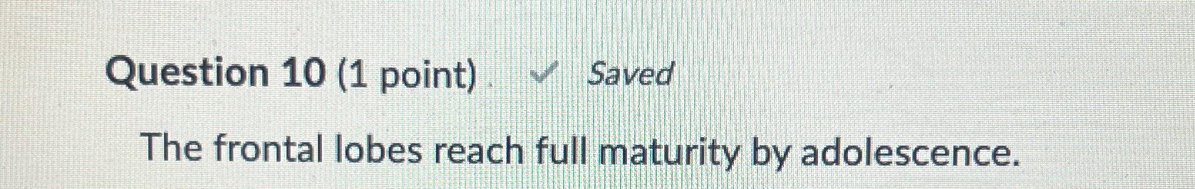 Solved Question 10 (1 ﻿point) ﻿SavedThe frontal lobes reach | Chegg.com