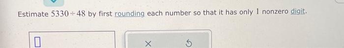 Solved Estimate 5330÷48 by first rounding each number so | Chegg.com