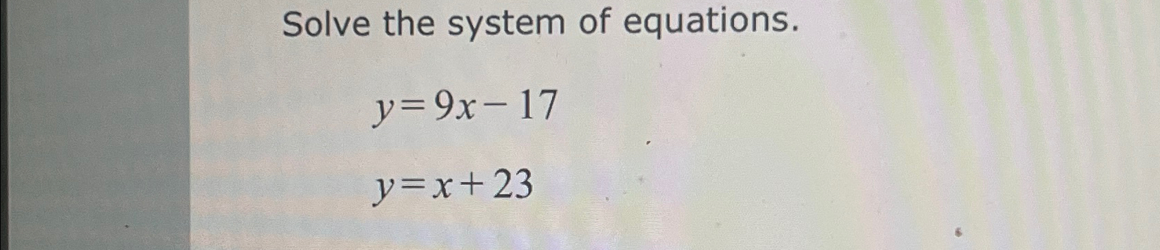Solved Solve the system of equations.y=9x-17y=x+23 | Chegg.com