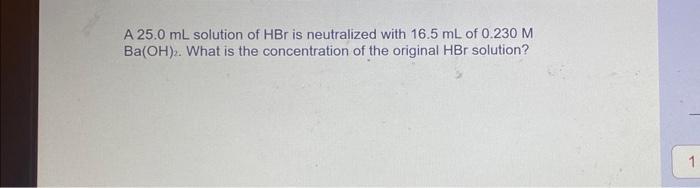 Solved A 25.0 mL solution of HBr is neutralized with 16.5 mL | Chegg.com