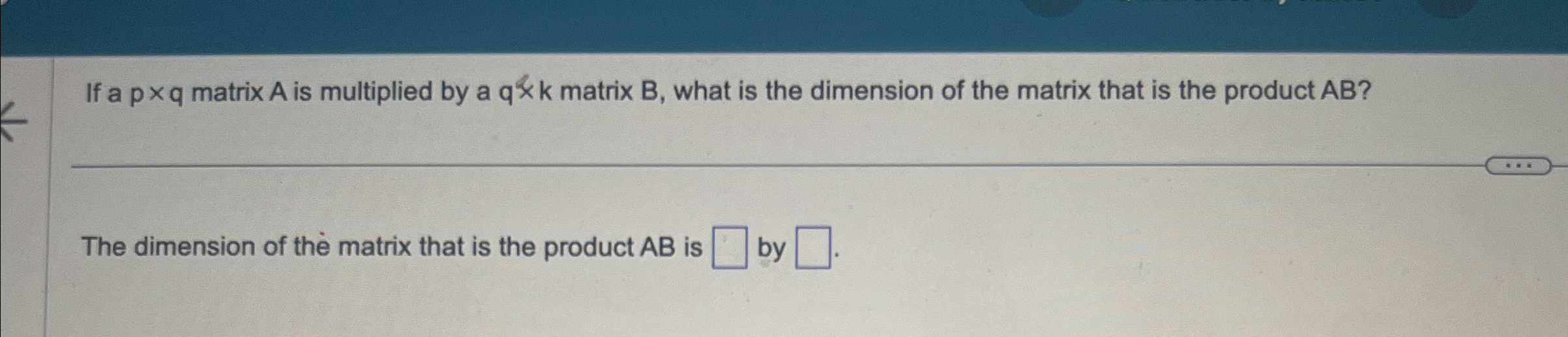 Solved If a p×q ﻿matrix A ﻿is multiplied by a q×k ﻿matrix B, | Chegg.com