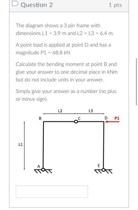 D Question 2 1 pts The diagram shows a 3 pin frame | Chegg.com