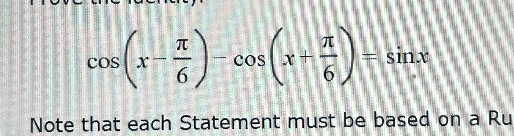 Solved cos(x-π6)-cos(x+π6)=sinxNote that each Statement must | Chegg.com