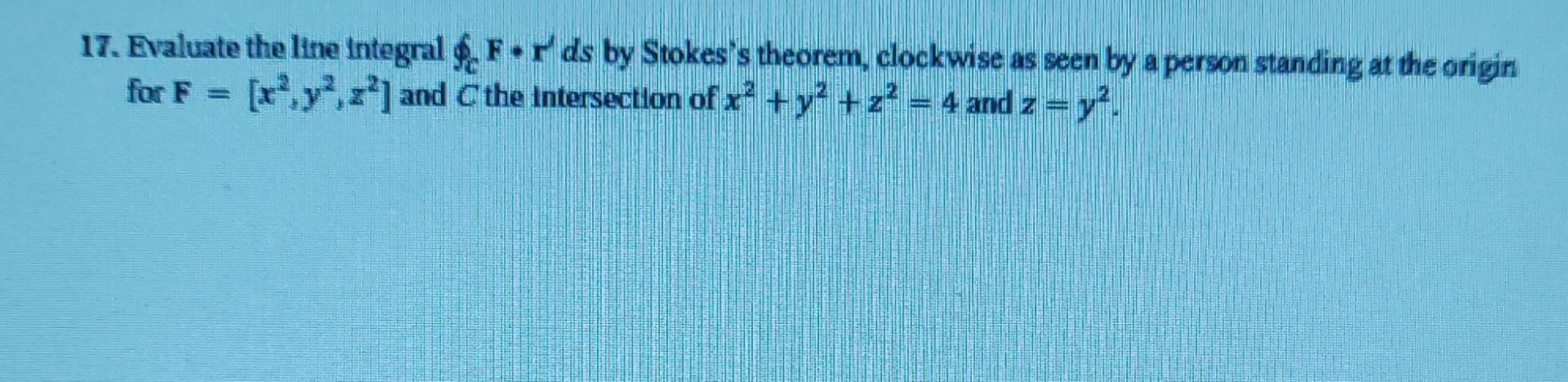 Solved 17. Evaluate the line Integral ∮cF⋅r′ ds by Stokes's | Chegg.com