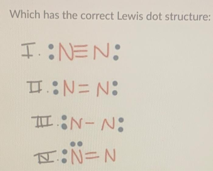 Solved Which has the correct Lewis dot structure: I. :N≡N: I | Chegg.com