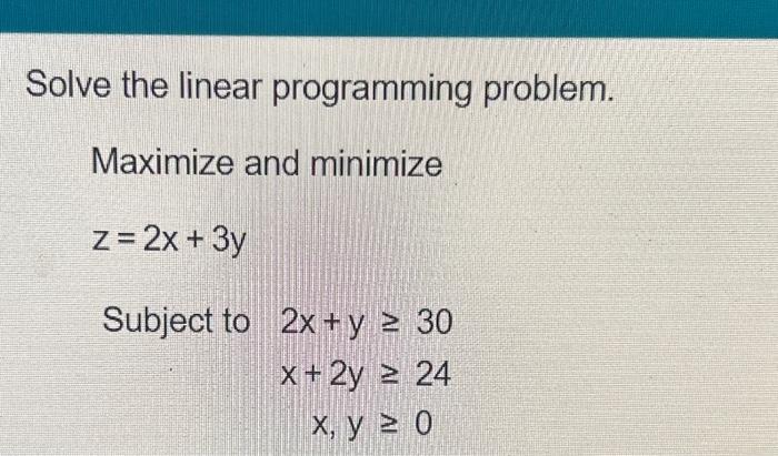 Solved Solve the linear programming problem. Maximize and | Chegg.com