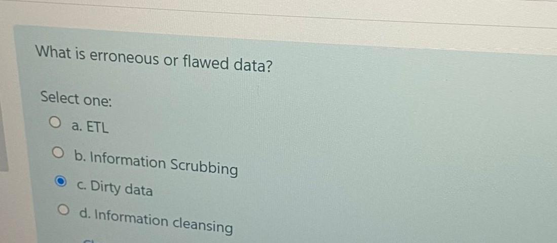 Solved What is erroneous or flawed data? Select one: O a. | Chegg.com