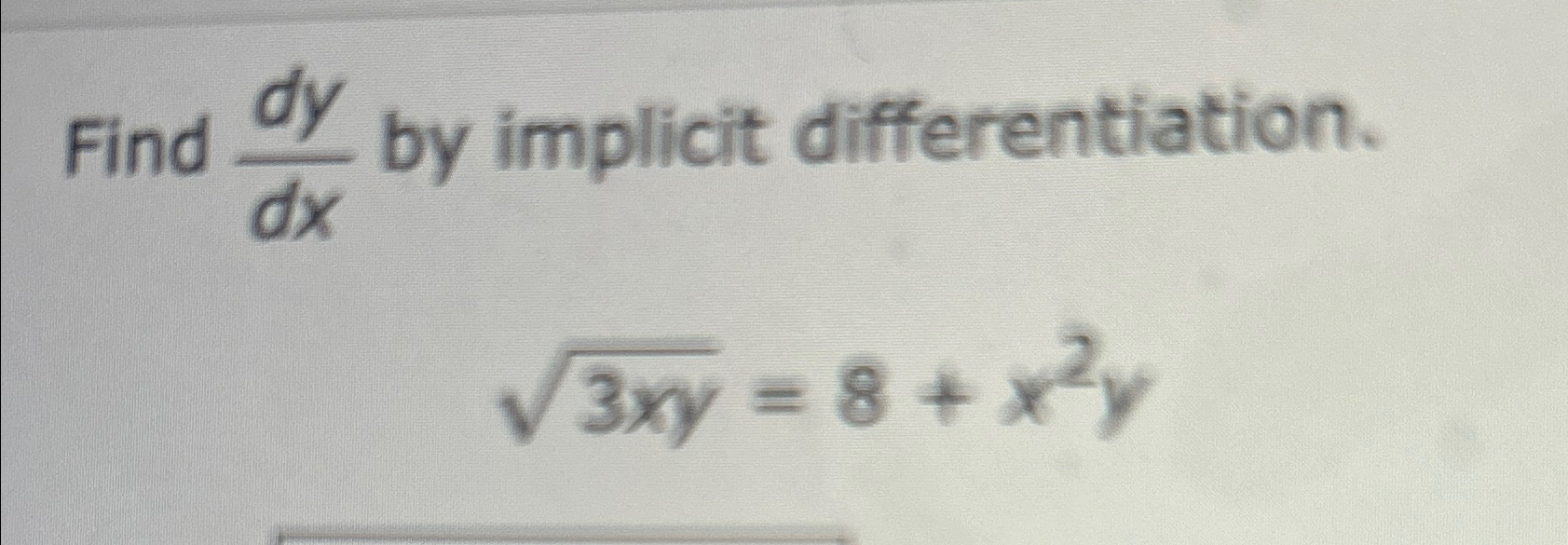 Solved Find dydx ﻿by implicit differentiation.3xy2=8+x2y | Chegg.com