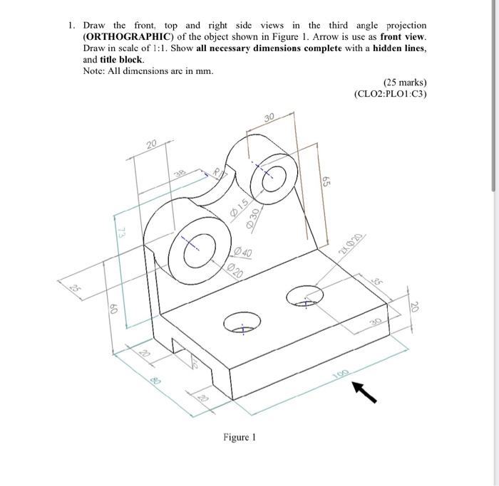 Solved 1. Draw the front, top and right side views in the | Chegg.com