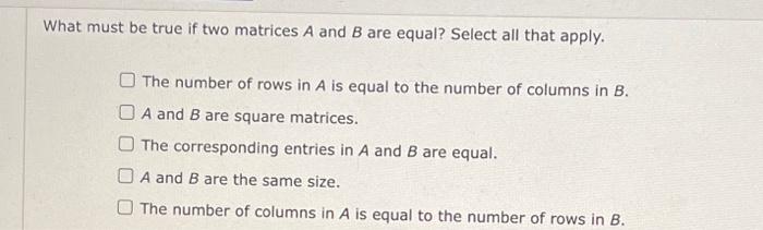 Solved What must be true if two matrices A and B are equal? | Chegg.com