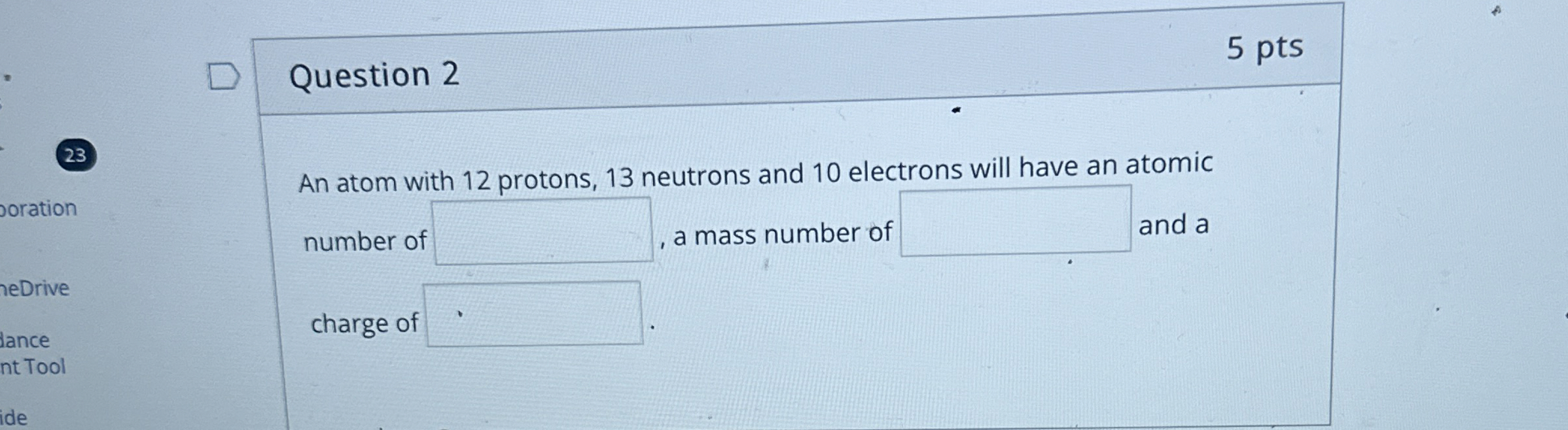 Solved Question 2An atom with 12 ﻿protons, 13 ﻿neutrons and | Chegg.com