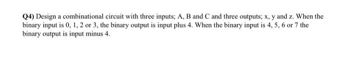 Solved Q4) Design a combinational circuit with three inputs; | Chegg.com