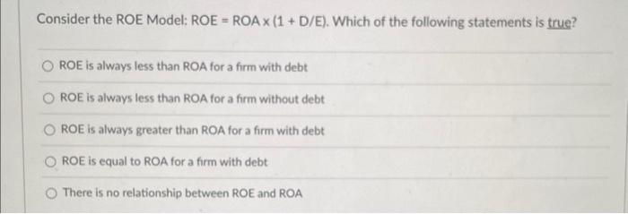 Solved Consider the ROE Model: ROE=ROA×(1+D/E). Which of the | Chegg.com