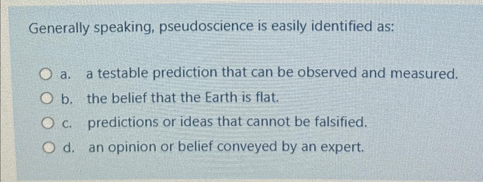 Solved Generally speaking, pseudoscience is easily | Chegg.com